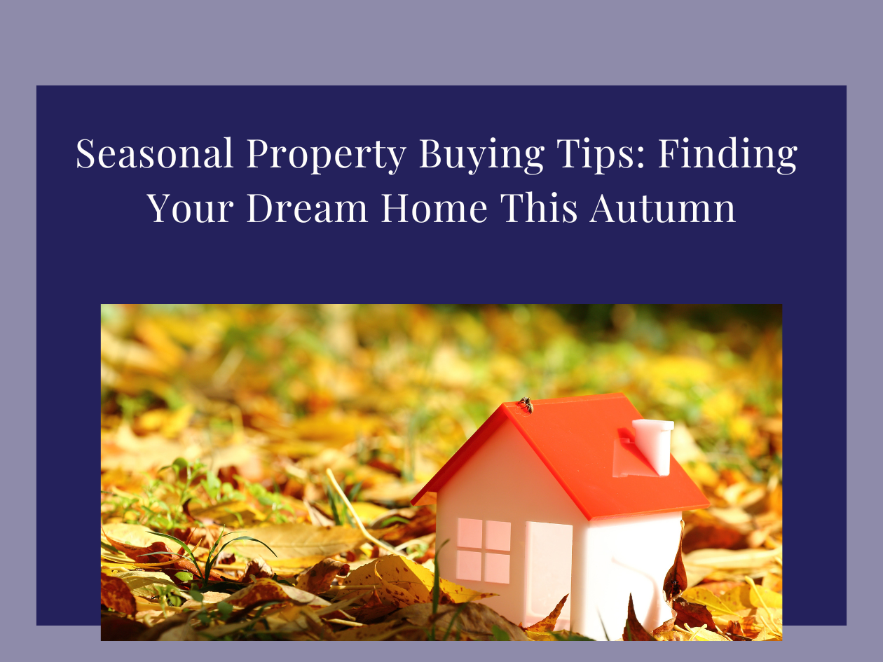 Seasonal Property Buying Tips: Finding Your Dream Home This Autumn ... Seasonal Property Buying Tips: Finding Your Dream Home This Autumn ...